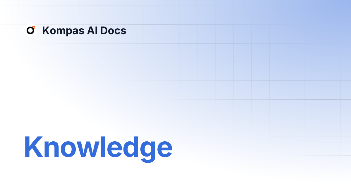 Knowledge | Kompas AI Docs