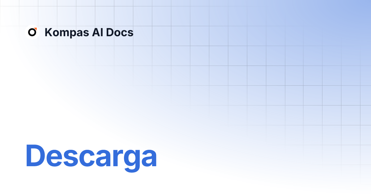 Descarga | Kompas AI Docs