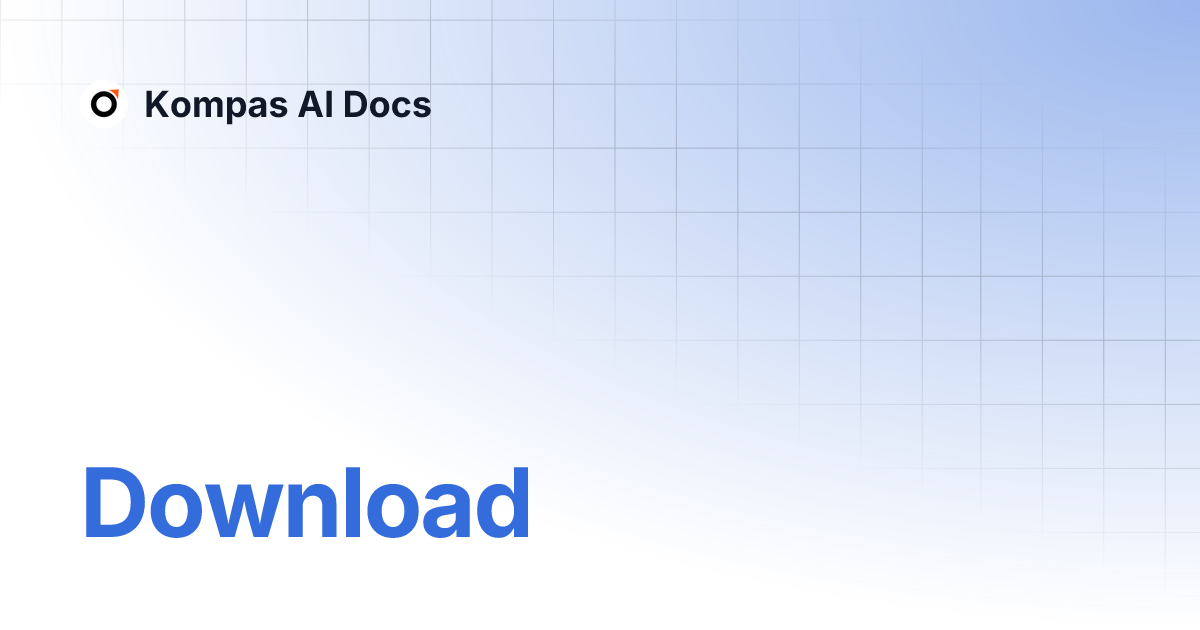 Download | Kompas AI Docs