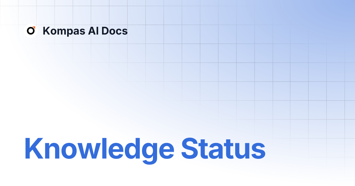 Knowledge Status | Kompas AI Docs